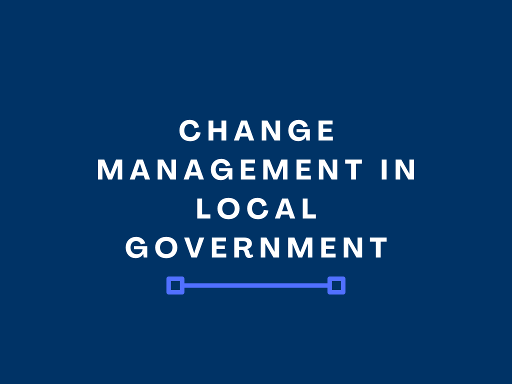 Change Management in Local Government: Proven Strategies for Driving ...